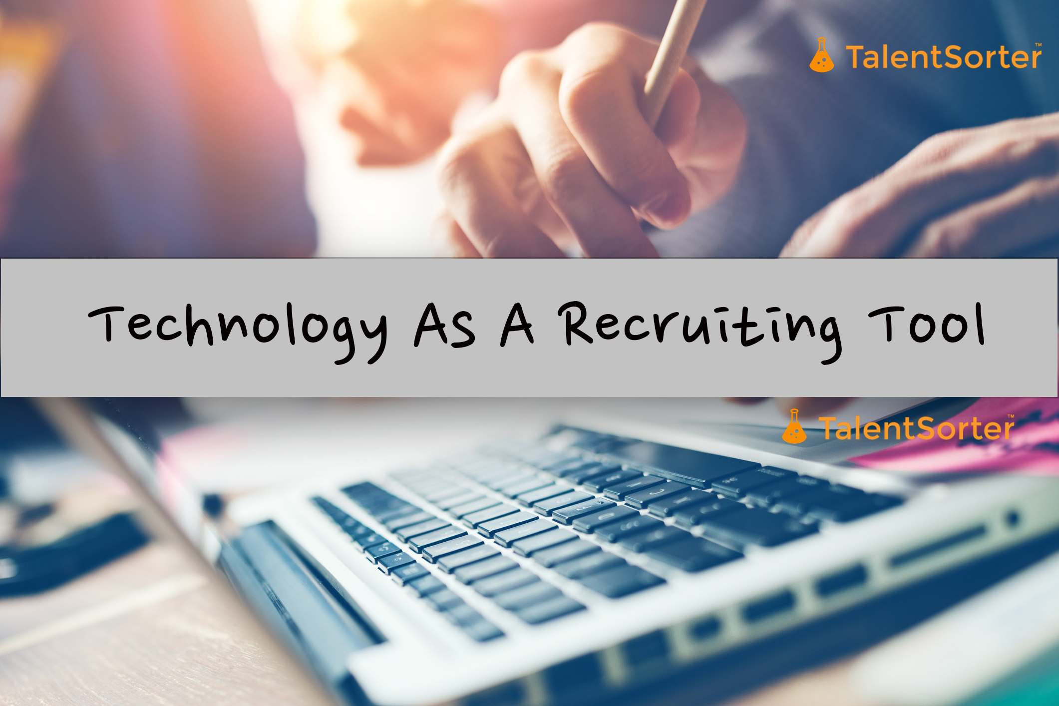 Technology as a Recruiting Tool | TalentSorter™