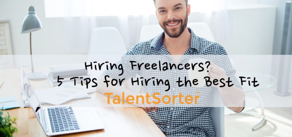 Hiring Freelancers? 5 Tips for Hiring the Best Fit | TalentSorter™