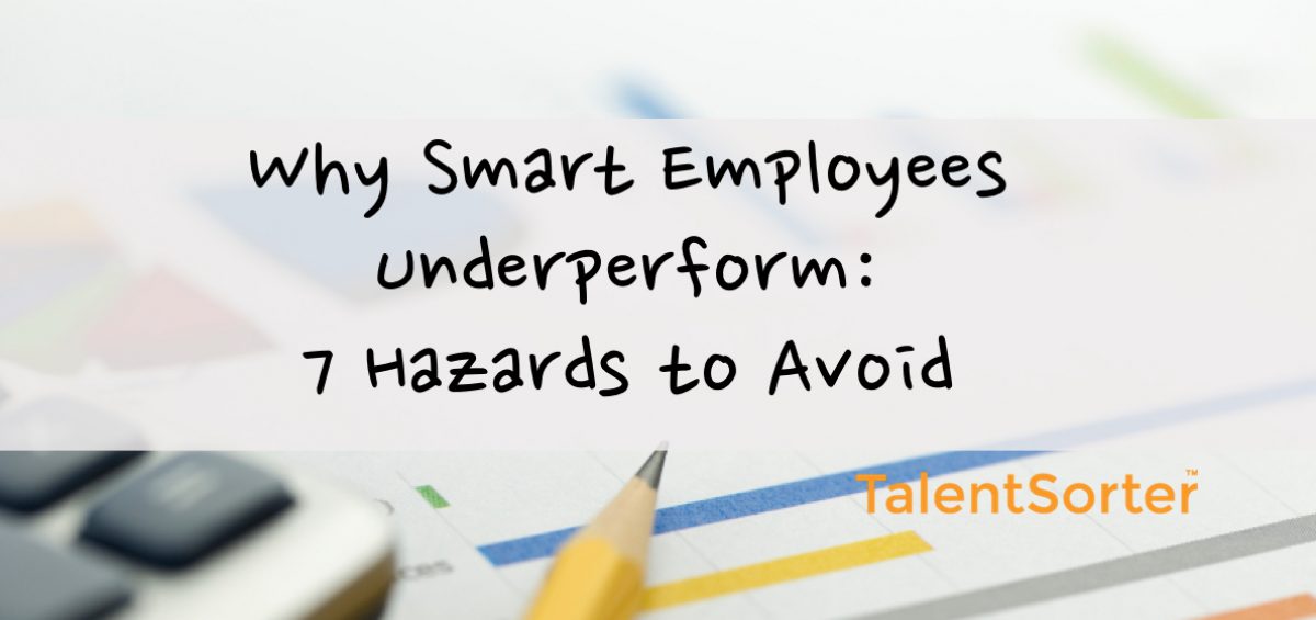 Why Smart Employees Underperform: 7 Hazards to Avoid | TalentSorter™